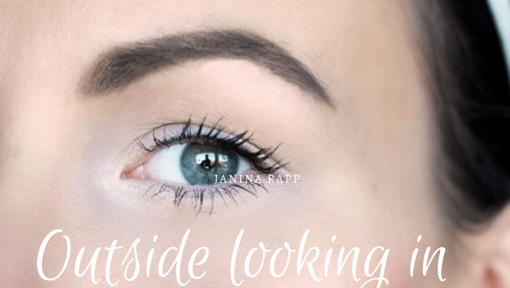 outside looking in • "Das Leben von außen betrachten, den Blick nach ...